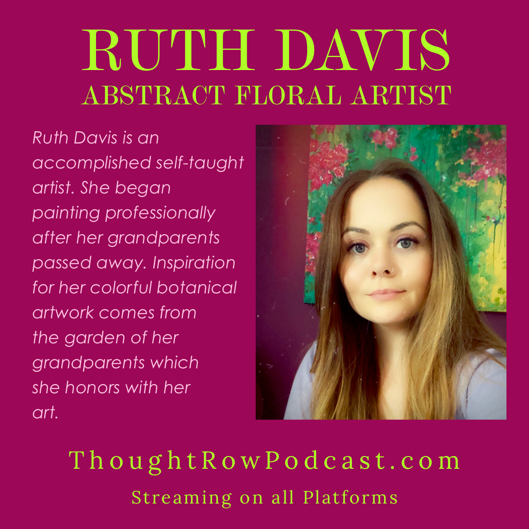 Episode 29: Ruth Davis - Abstract Floral Artist – Thought Row LLC